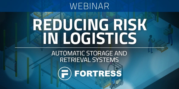 Fortress: Reducing Risk in Logistics - Automatic Storage and Retrieval ...