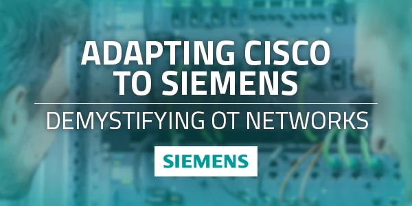 Adapting Cisco to Siemens: Demystifying OT Networks - Electro-Matic